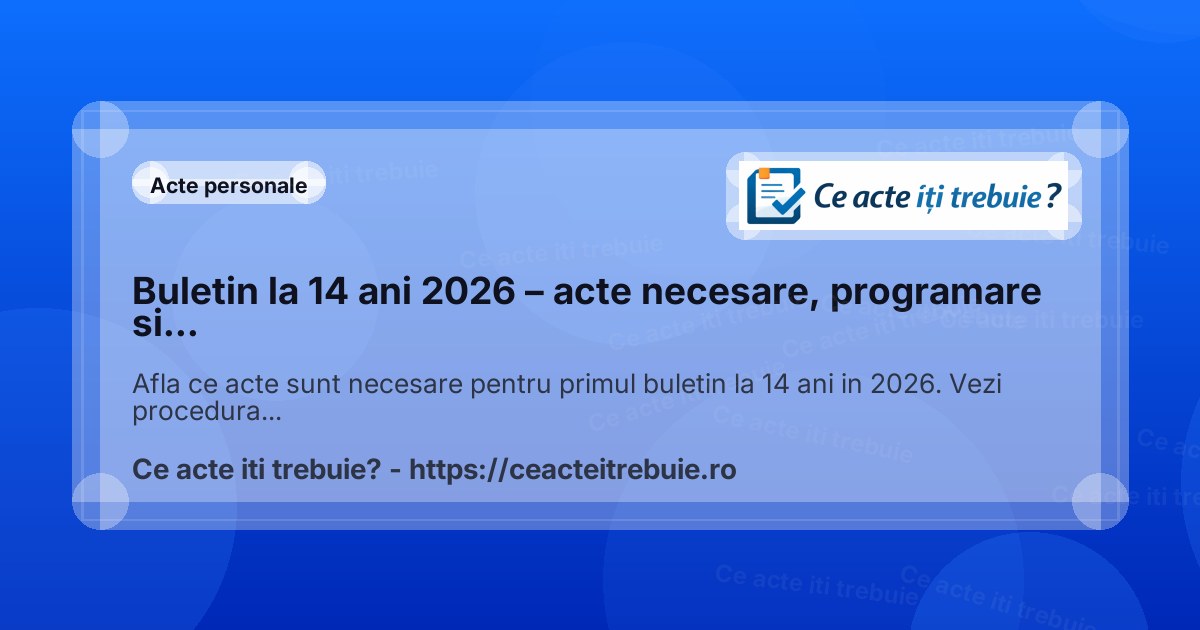 Buletin la 14 ani 2026 – acte necesare si procedura completa