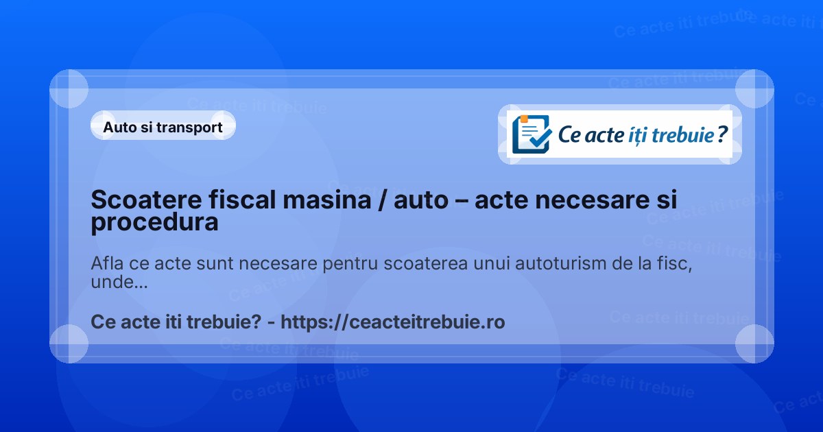 Scoatere fiscal masina 2026 – acte necesare