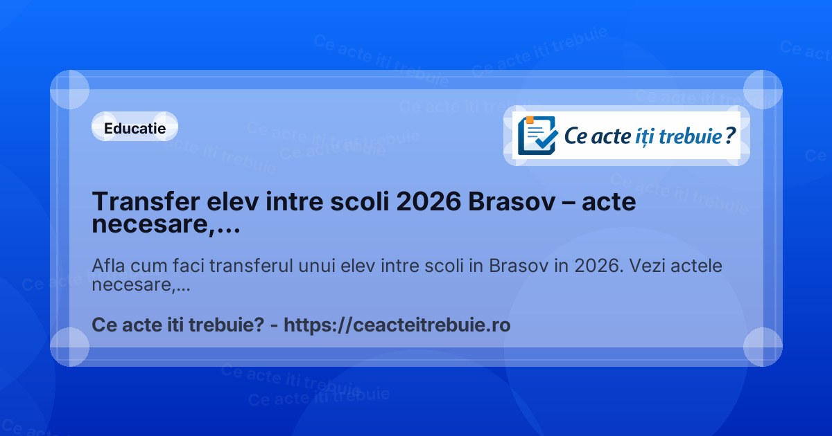 Transfer elev intre scoli 2026 Brasov – acte si procedura