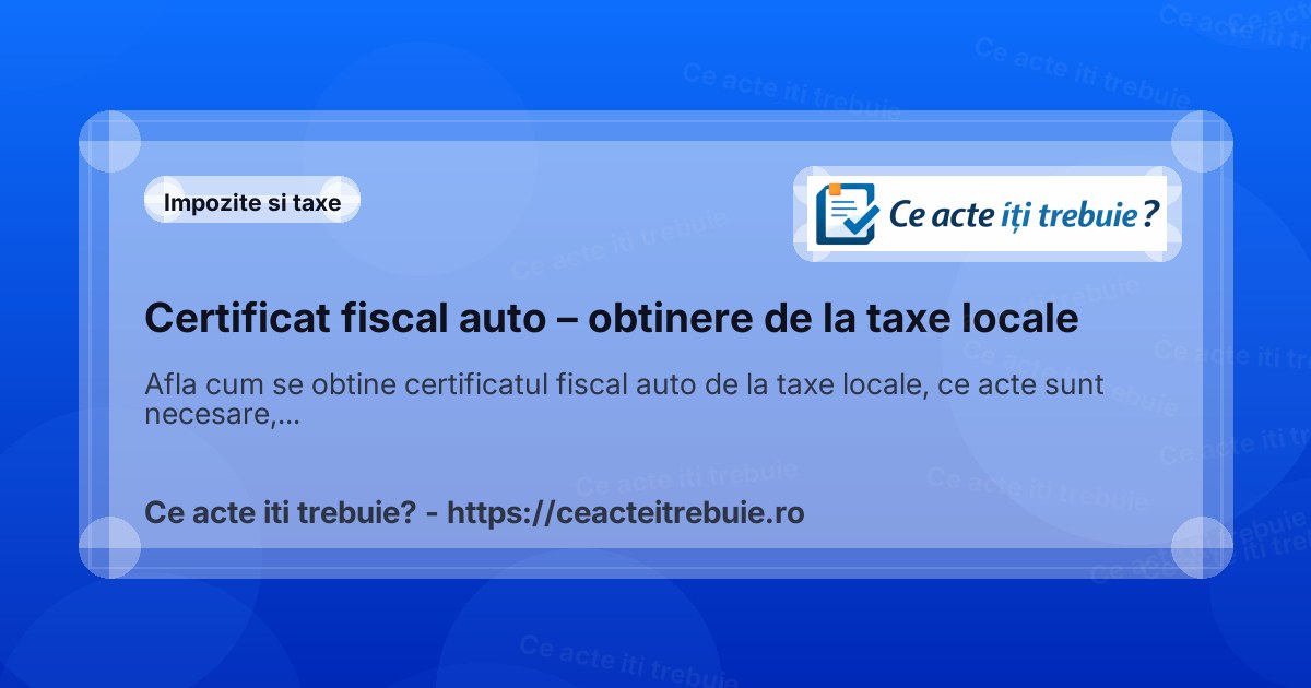 Certificat fiscal auto 2026 – obtinere si acte necesare