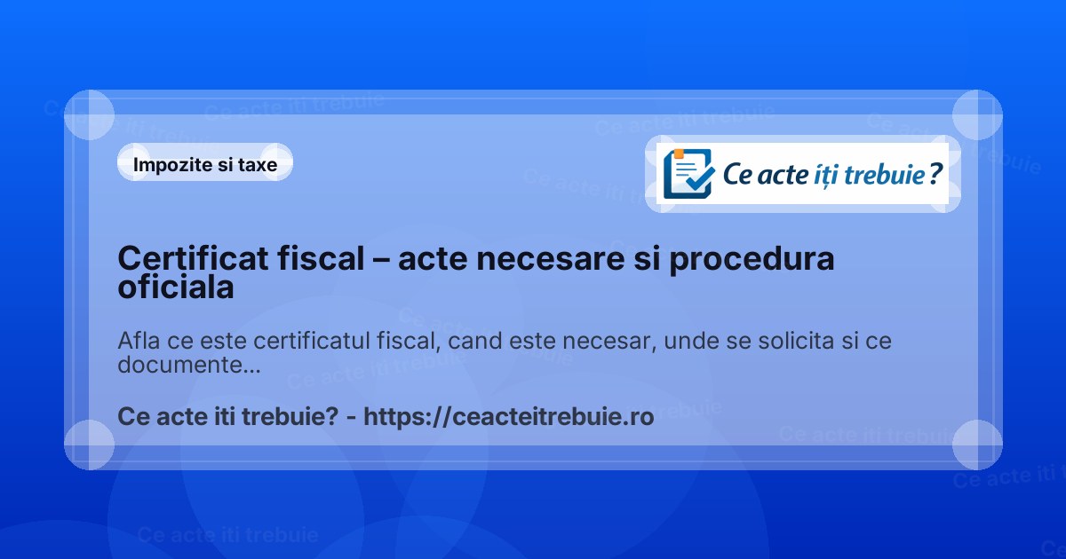 Certificat fiscal 2026 – acte necesare si procedura