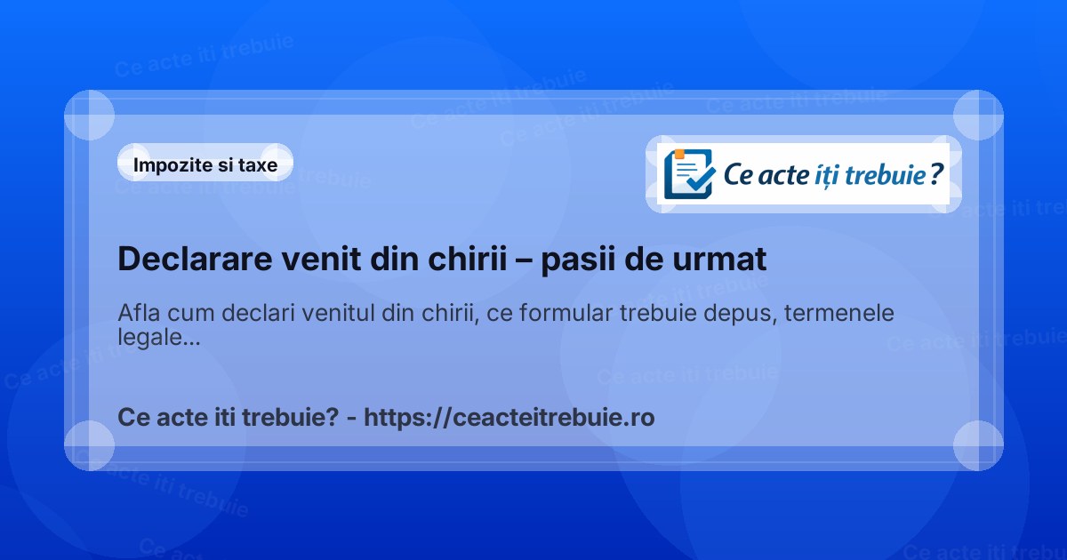 Declarare venit chirii 2026 – pasi si termene
