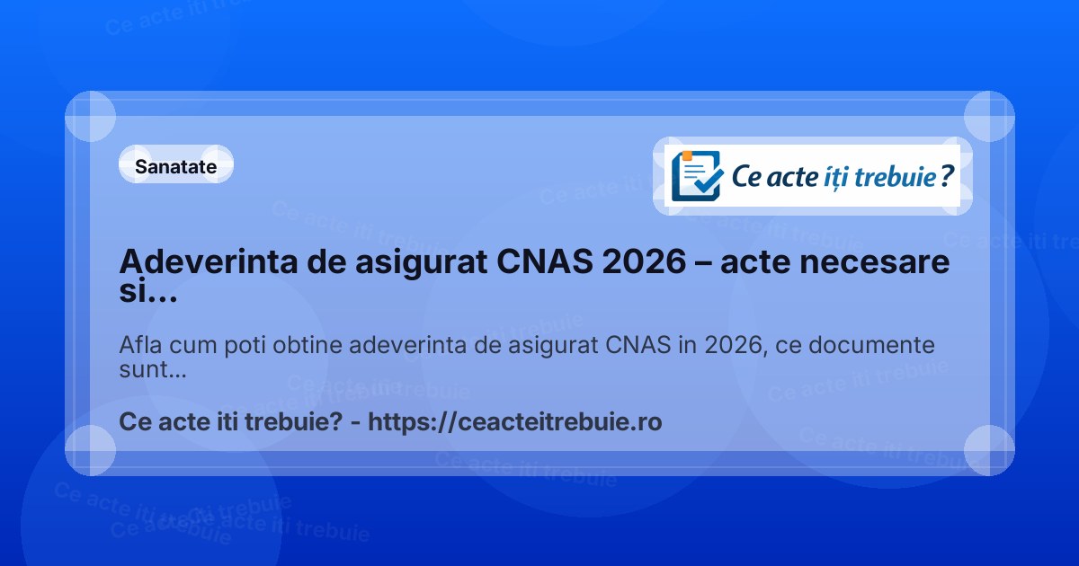Adeverinta de asigurat CNAS 2026 – ghid complet